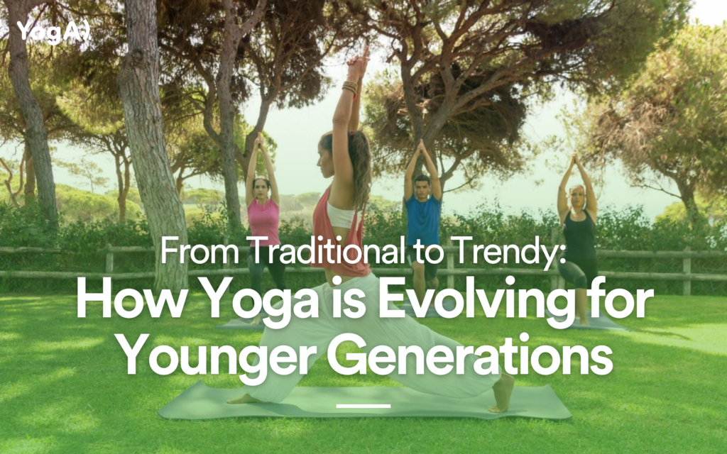 From Traditional to Trendy: How Yoga is Evolving for Younger Generations - Yogai