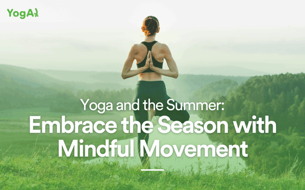 Yoga and the Summer: Embrace the Season with Mindful Movement